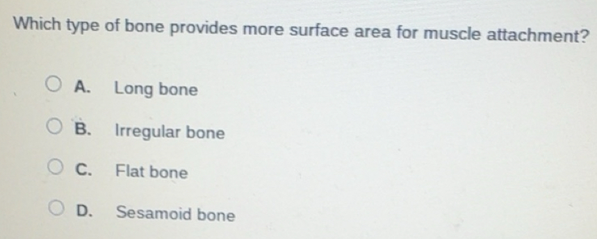 Solved: Which type of bone provides more surface area for muscle ...