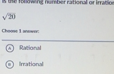 Solved: is the following number rational or irratior sqrt(20) Choose 1 ...
