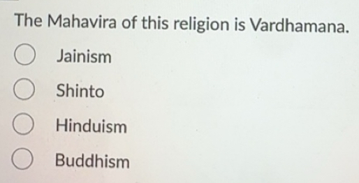 Solved: The Mahavira of this religion is Vardhamana. Jainism Shinto ...