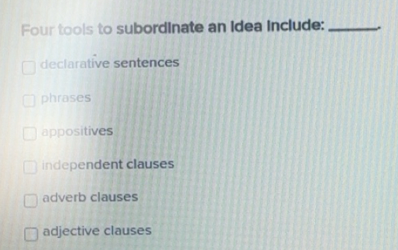 Solved: Four tools to subordinate an idea include: _. declarative ...