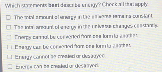 Solved: Which statements best describe energy? Check all that apply ...