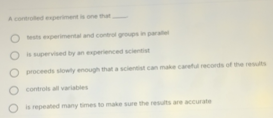 Solved: A controlled experiment is one that_ - tests experimental and ...
