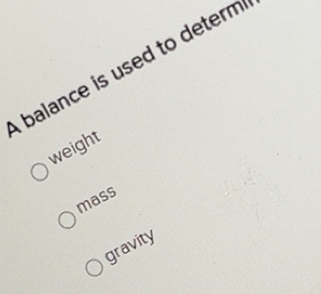 Solved: balance is used to determ weight mass gravity [Physics]