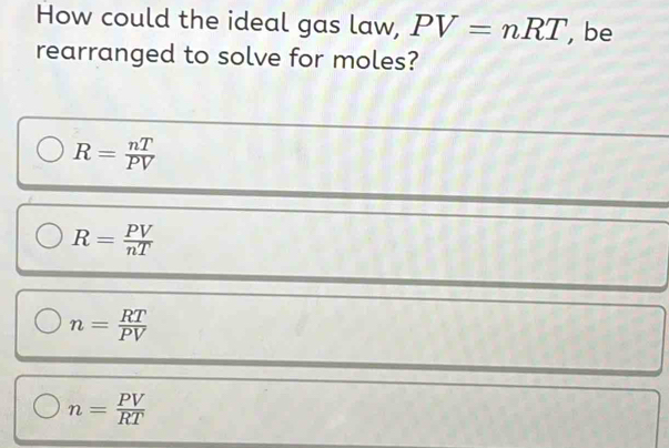 Solved: How could the ideal gas law, PV=nRT , be rearranged to solve ...