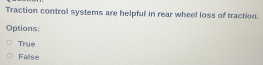 Solved: Traction control systems are helpful in rear wheel loss of ...