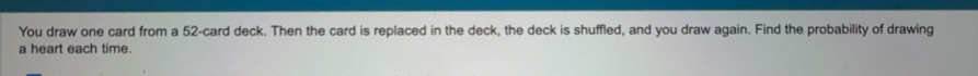 Solved: You draw one card from a 52 -card deck. Then the card is ...
