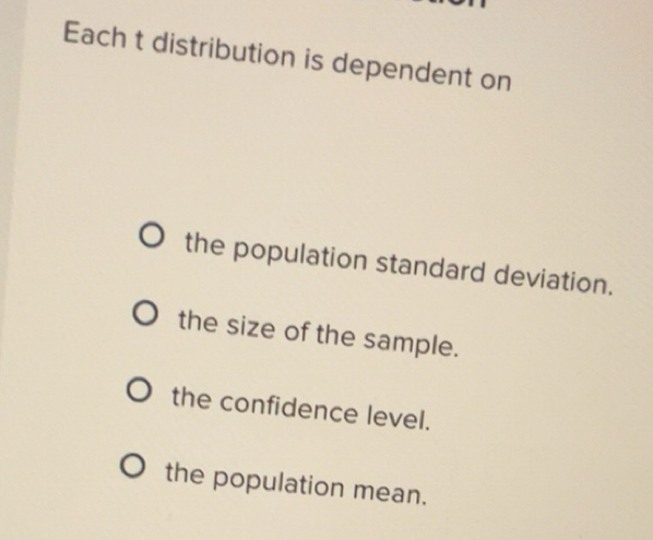 Solved: Each t distribution is dependent on the population standard ...
