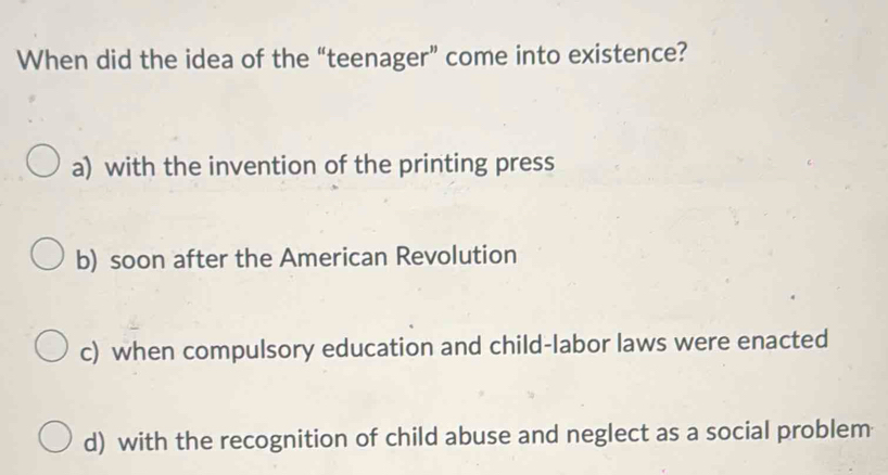 Solved: When did the idea of the “teenager” come into existence? a ...