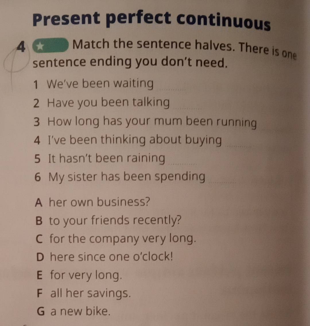 Risolto:Present perfect continuous 4 C e Match the sentence halves ...