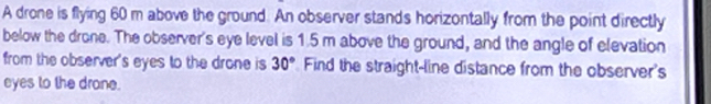 Solved: A drone is flying 60 m above the ground. An observer stands ...