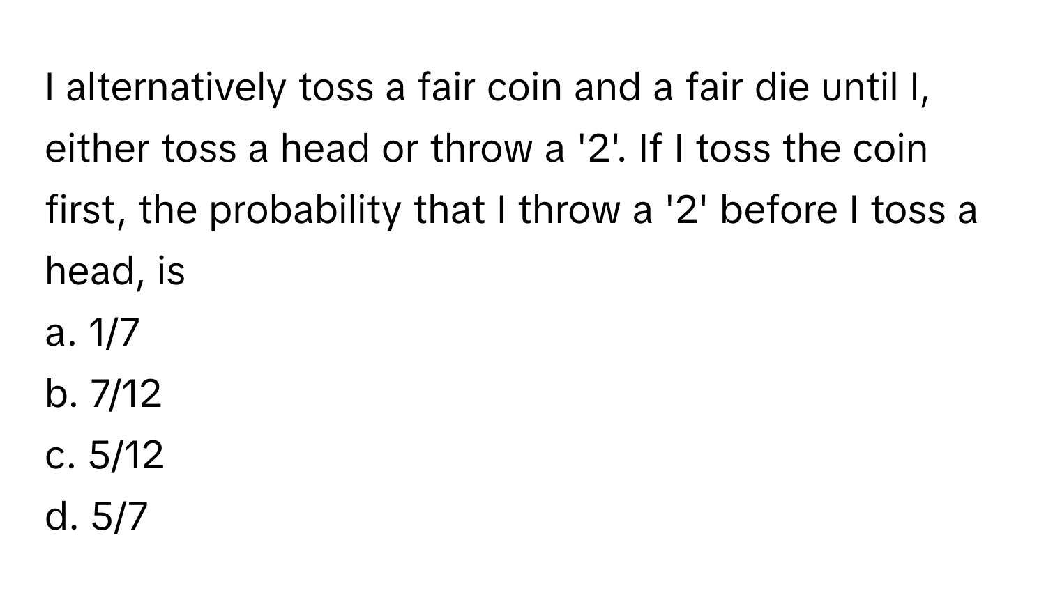Solved: alternatively toss a fair coin and a fair die until I, either ... Solved: alternatively toss a fair coin and a fair die until I, either ...