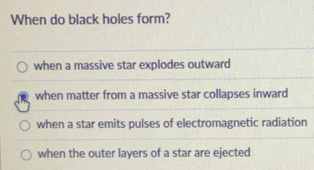 Solved: When do black holes form? when a massive star explodes outward ...