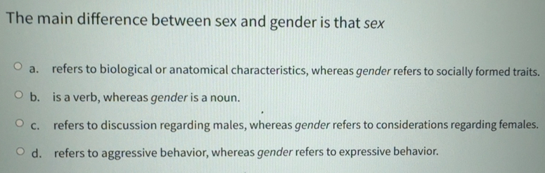 Solved: The main difference between sex and gender is that sex a ...
