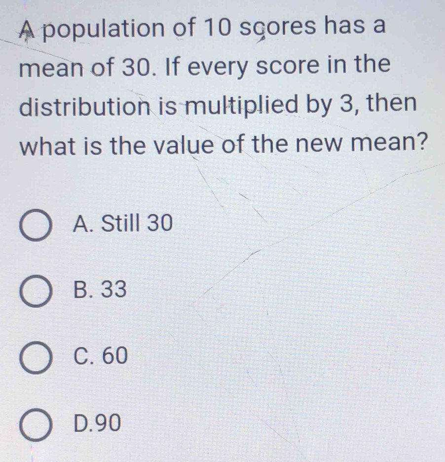 Solved: A population of 10 scores has a mean of 30. If every score in ...