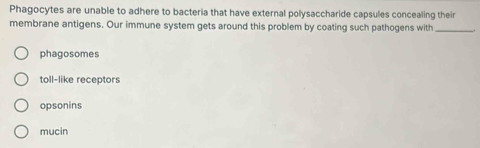 Solved: Phagocytes are unable to adhere to bacteria that have external ...