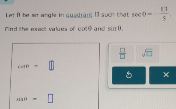 Solved: Let θbe an angle in quadrant II such that sec θ =- 13/5 . Find the exact values of cot θ ...