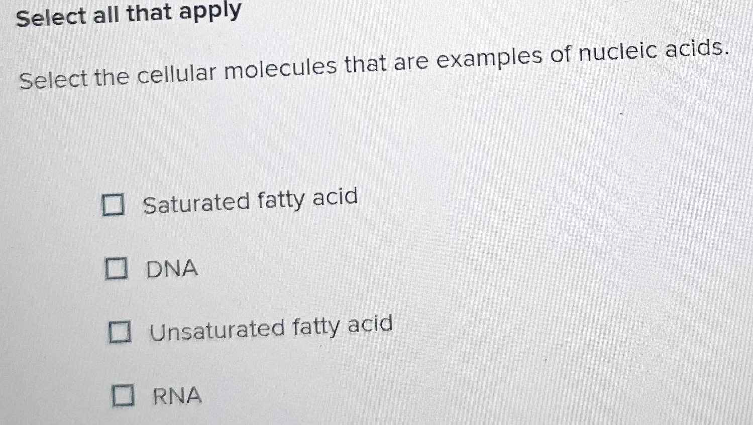 Solved: Select all that apply Select the cellular molecules that are examples of nucleic acids ...