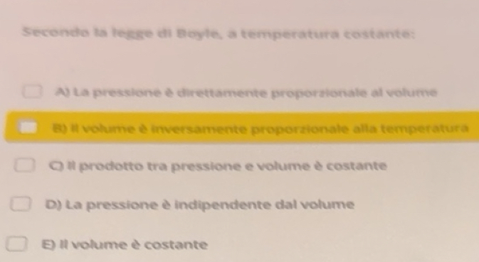 Risolto:Secondo la legge di Boyle, a temperatura costante: A) La ...