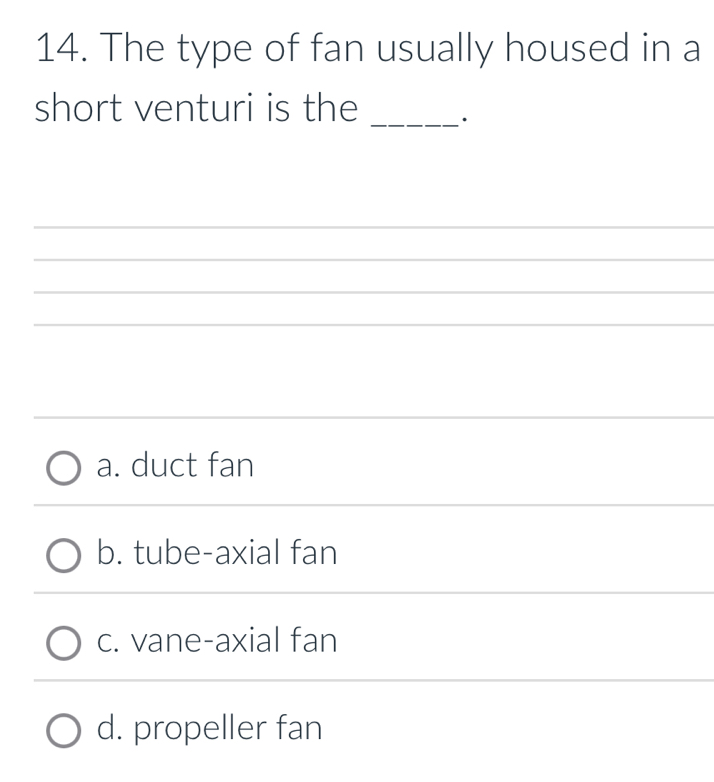 Solved: The type of fan usually housed in a short venturi is the ...
