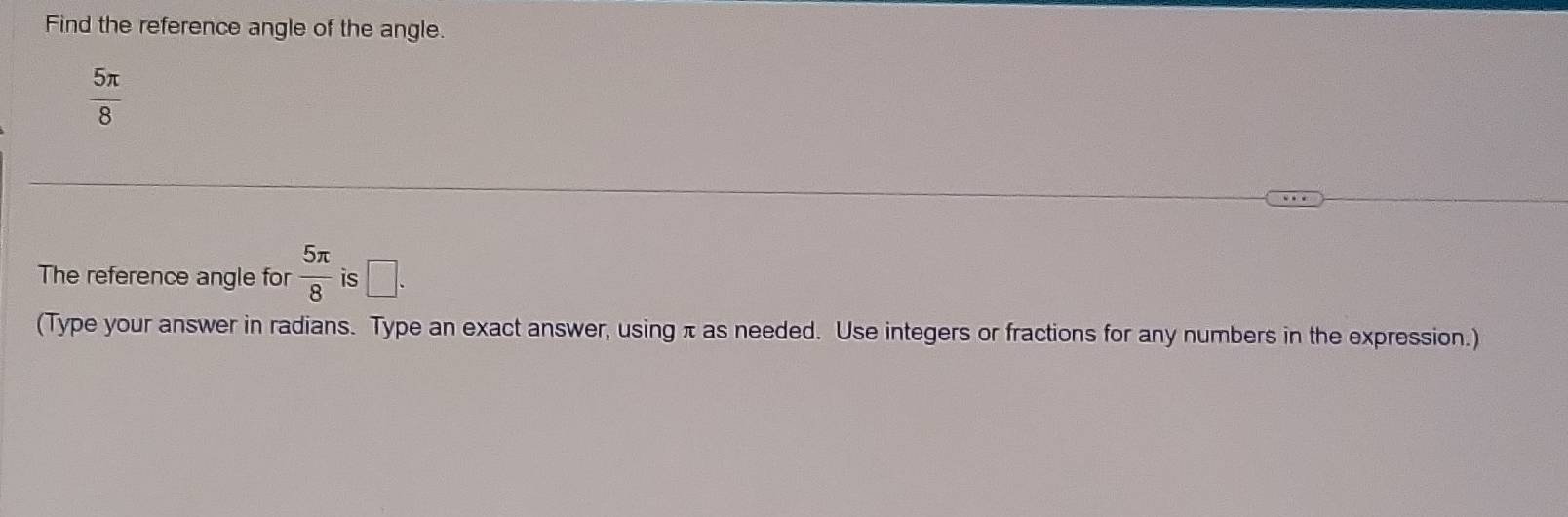 Solved: Find the reference angle of the angle. 5π /8 The reference ...