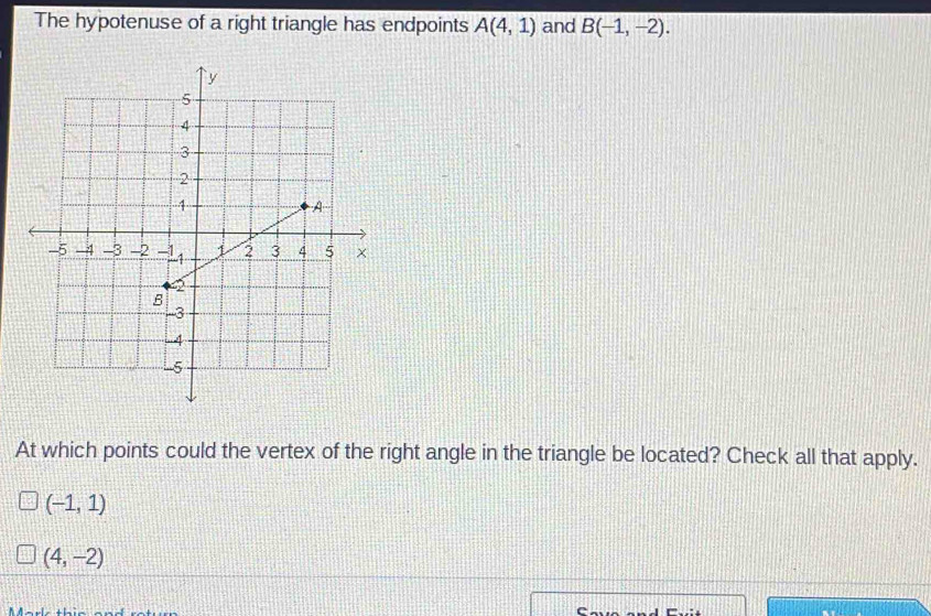 Solved: The hypotenuse of a right triangle has endpoints A(4,1) and B ...