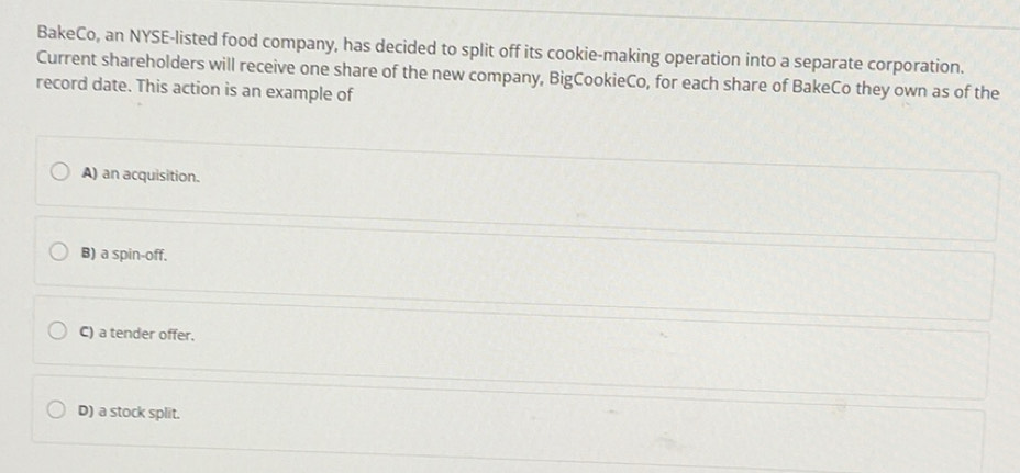 Solved: BakeCo, an NYSE-listed food company, has decided to split off ...