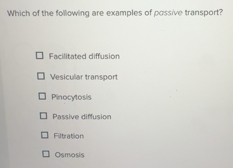 Solved: Which of the following are examples of passive transport? Facilitated diffusion ...
