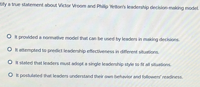 Solved: tify a true statement about Victor Vroom and Philip Yetton's ...