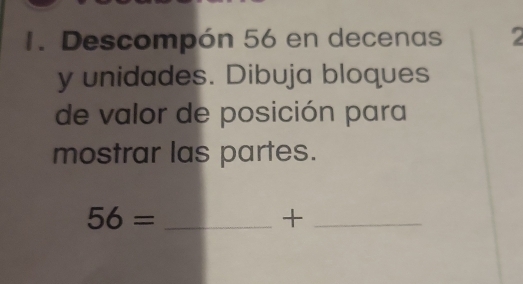 Solved: Descompón 56 en decenas 2 y unidades. Dibuja bloques de valor ...