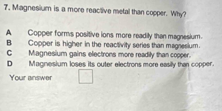 Solved: Magnesium is a more reactive metal than copper. Why? A Copper ...