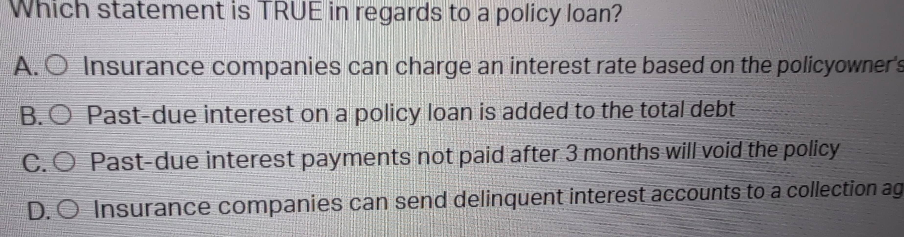 Solved: Which statement is TRUE in regards to a policy loan? A ...