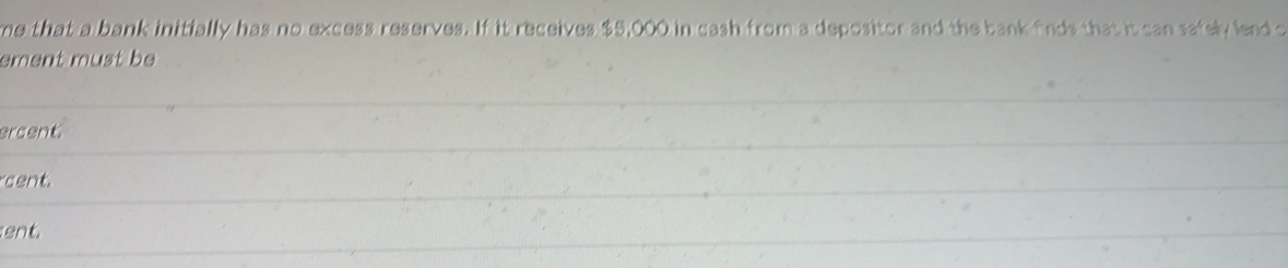Solved: me that a bank initially has no excess reserves. If it receives ...