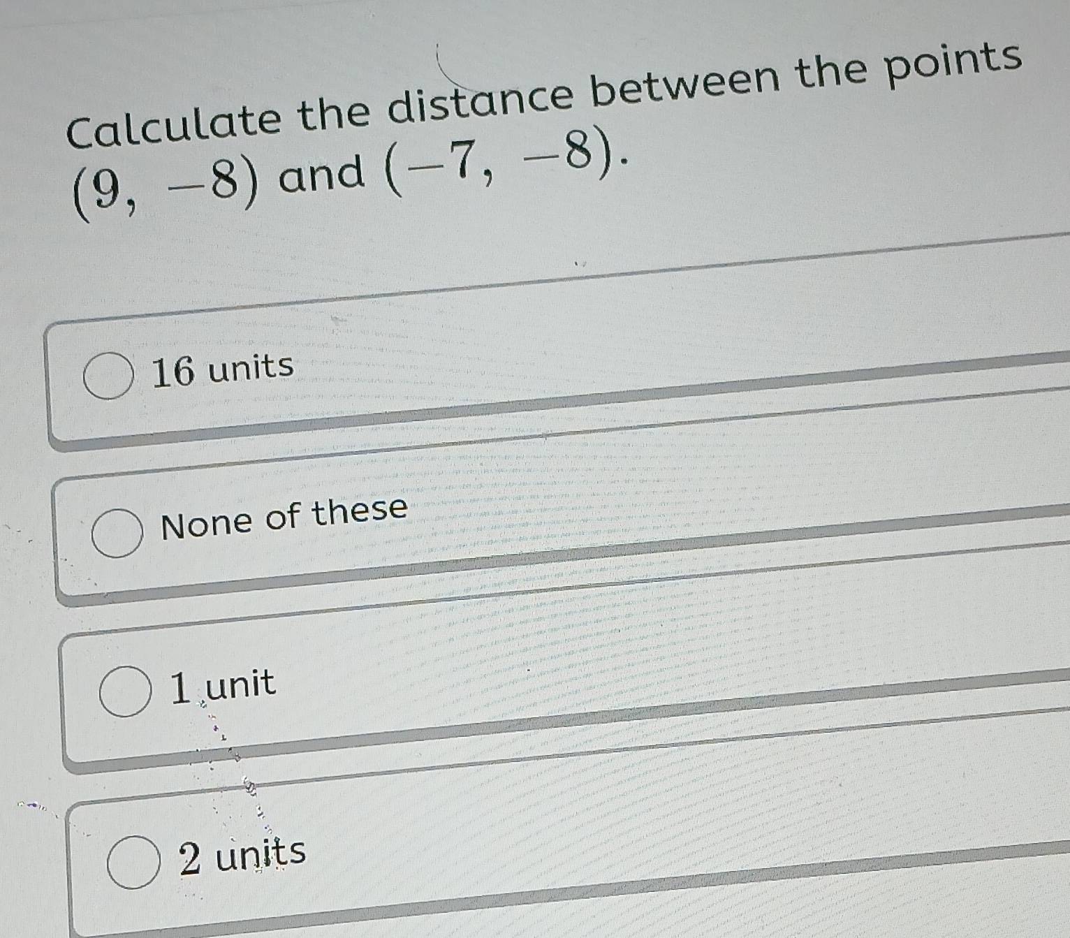 Solved: Calculate the distance between the points (9,-8) and (-7,-8 ...