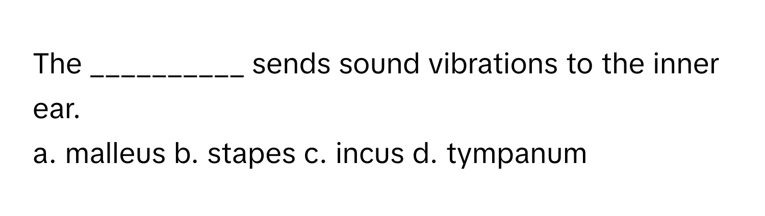 Solved: The __________ sends sound vibrations to the inner ear. a ...