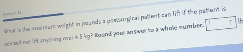 Solved: What is the maximum weight in pounds a postsurgical patient can ...