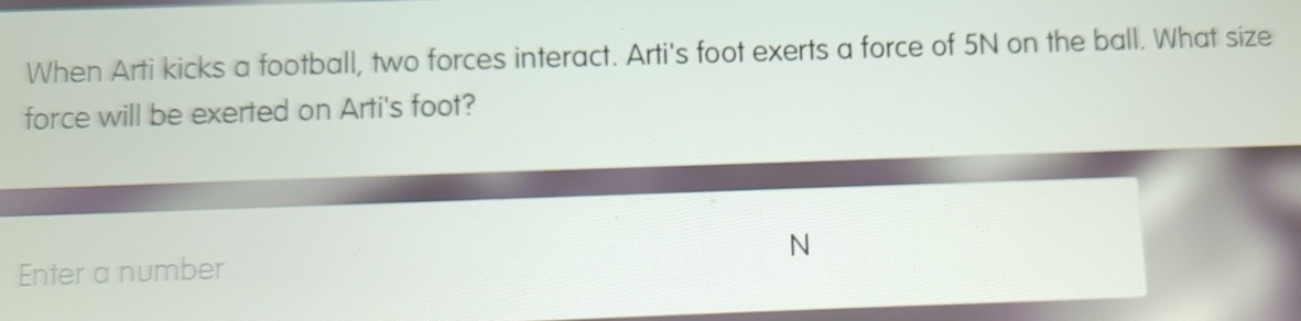 Solved: When Arti kicks a football, two forces interact. Arti's foot ...