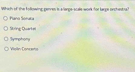 Solved: Which of the following genres is a large-scale work for large ...