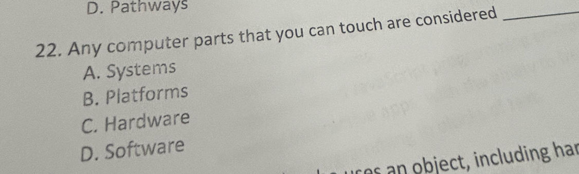 Solved: D. Pathways 22. Any computer parts that you can touch are considered_ A. Systems B ...