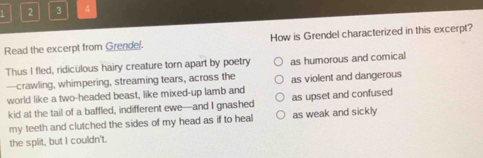 Solved: 2 3 4 Read the excerpt from Grendel. How is Grendel ...