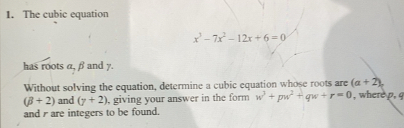 Solved: The cubic equation x^3-7x^2-12x+6=0 has roots α, β and y ...