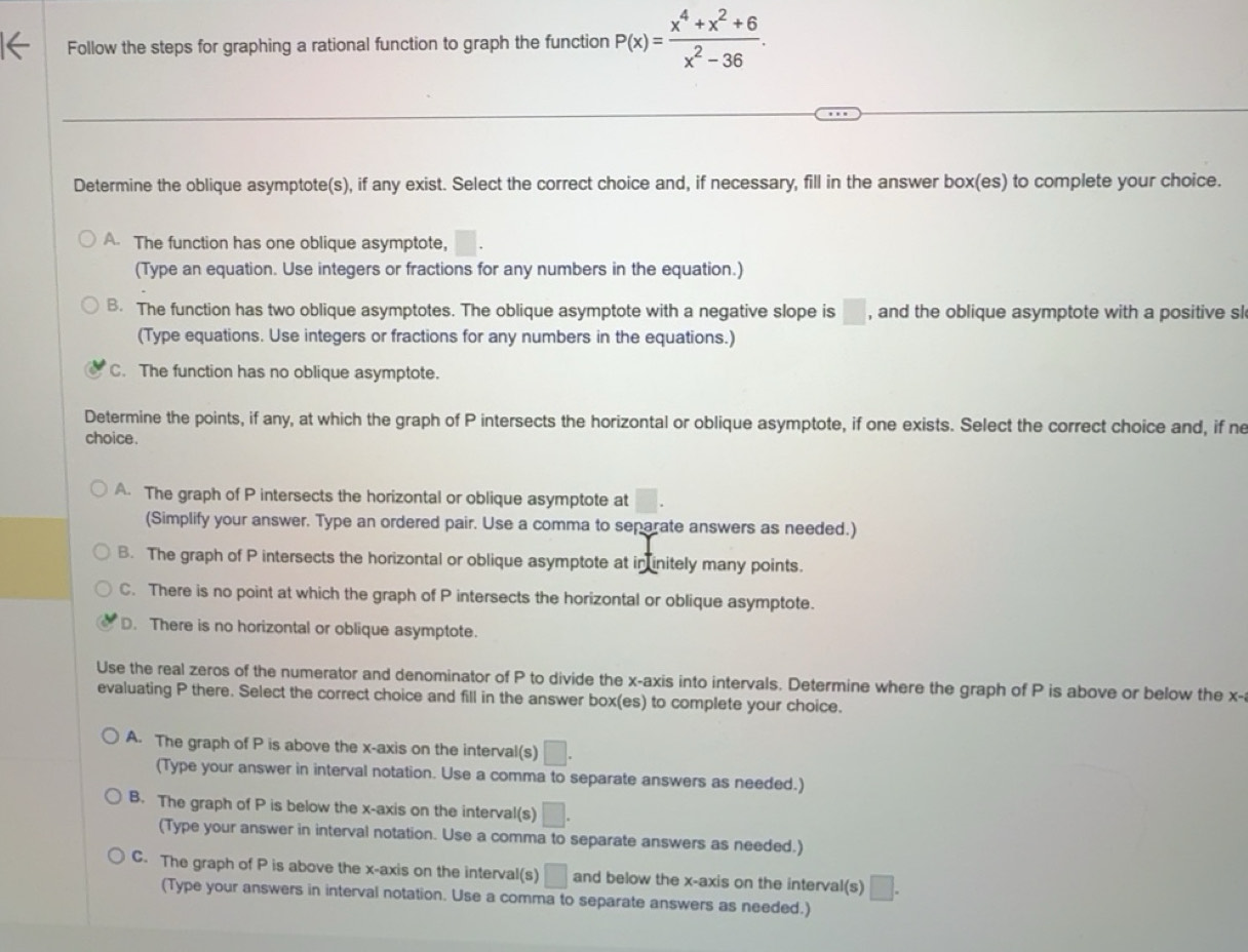Solved: Follow the steps for graphing a rational function to graph the function P(x)= (x^4+x^2+6 ...