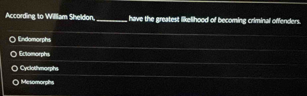 Solved: According to William Sheldon,_ have the greatest likelihood of ...