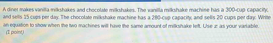 A diner makes vanilla milkshakes and chocolate milkshakes. The vanilla ...