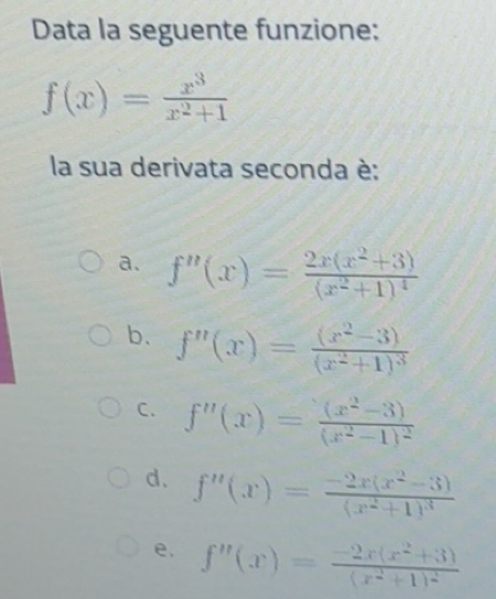 Risolto:Data la seguente funzione: f(x)= x^3/x^2+1 la sua derivata ...