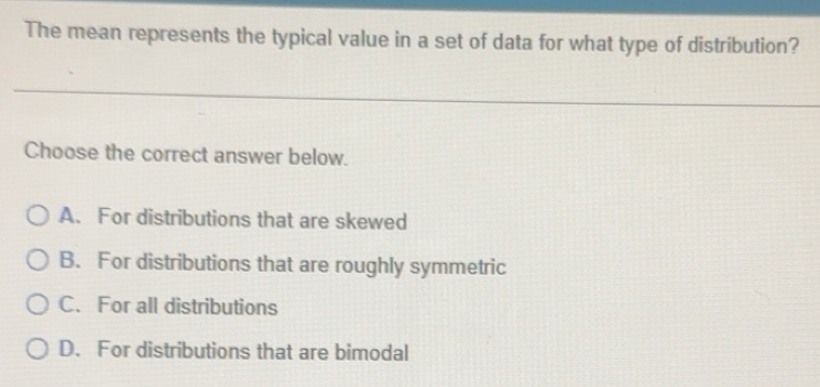 Solved: The mean represents the typical value in a set of data for what ...