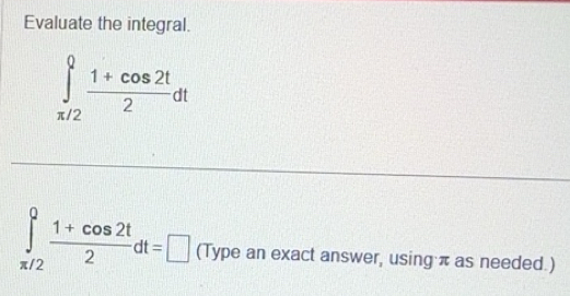 Solved: Evaluate the integral. ∈t _(π /2)^0 (1+cos 2t)/2 dt ∈t _(π /2 ...