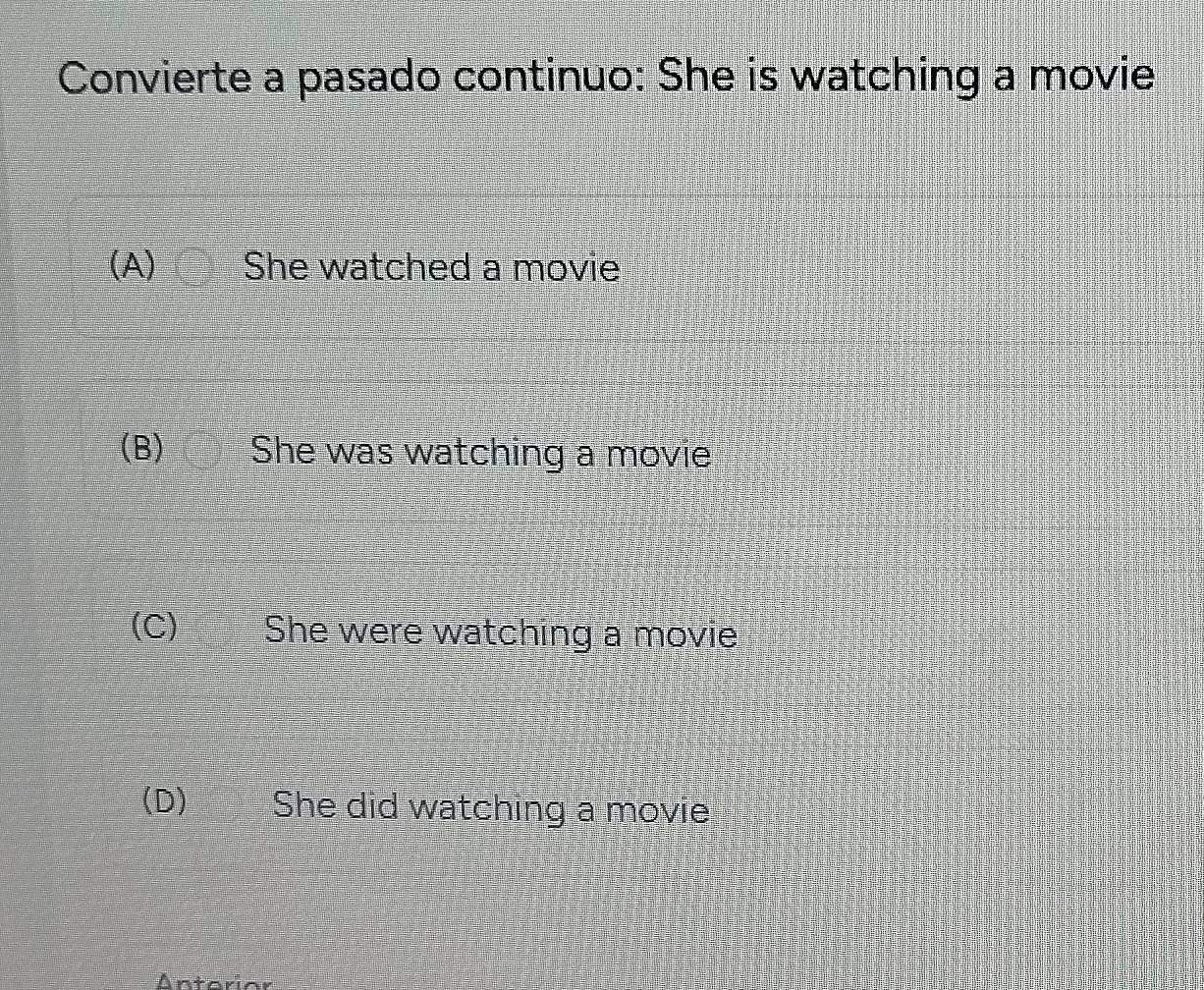 Resuelto:Convierte a pasado continuo: She is watching a movie (A) She ...