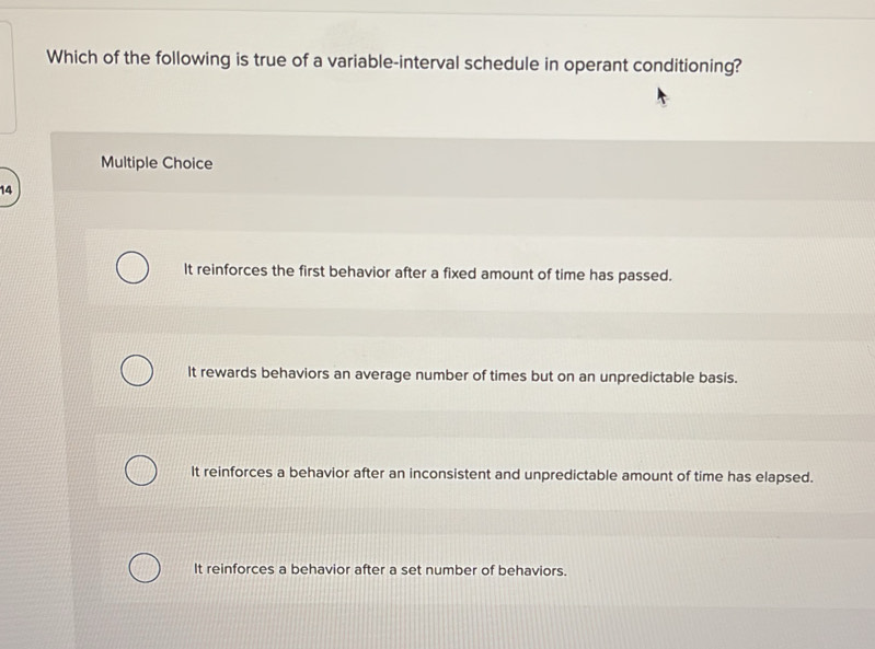 Solved: Which of the following is true of a variable-interval schedule in operant conditioning ...