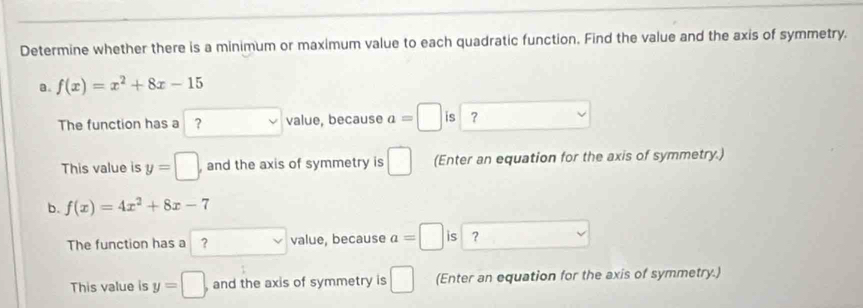 Solved: Determine whether there is a minimum or maximum value to each quadratic function. Find ...