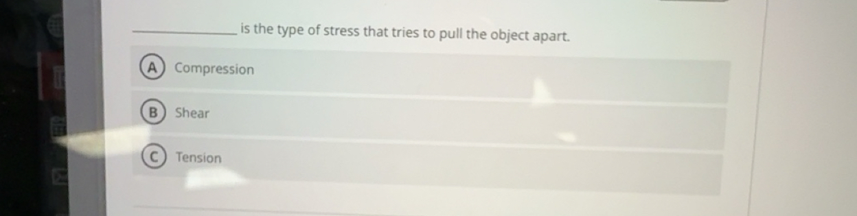 Solved: is the type of stress that tries to pull the object apart. A ...